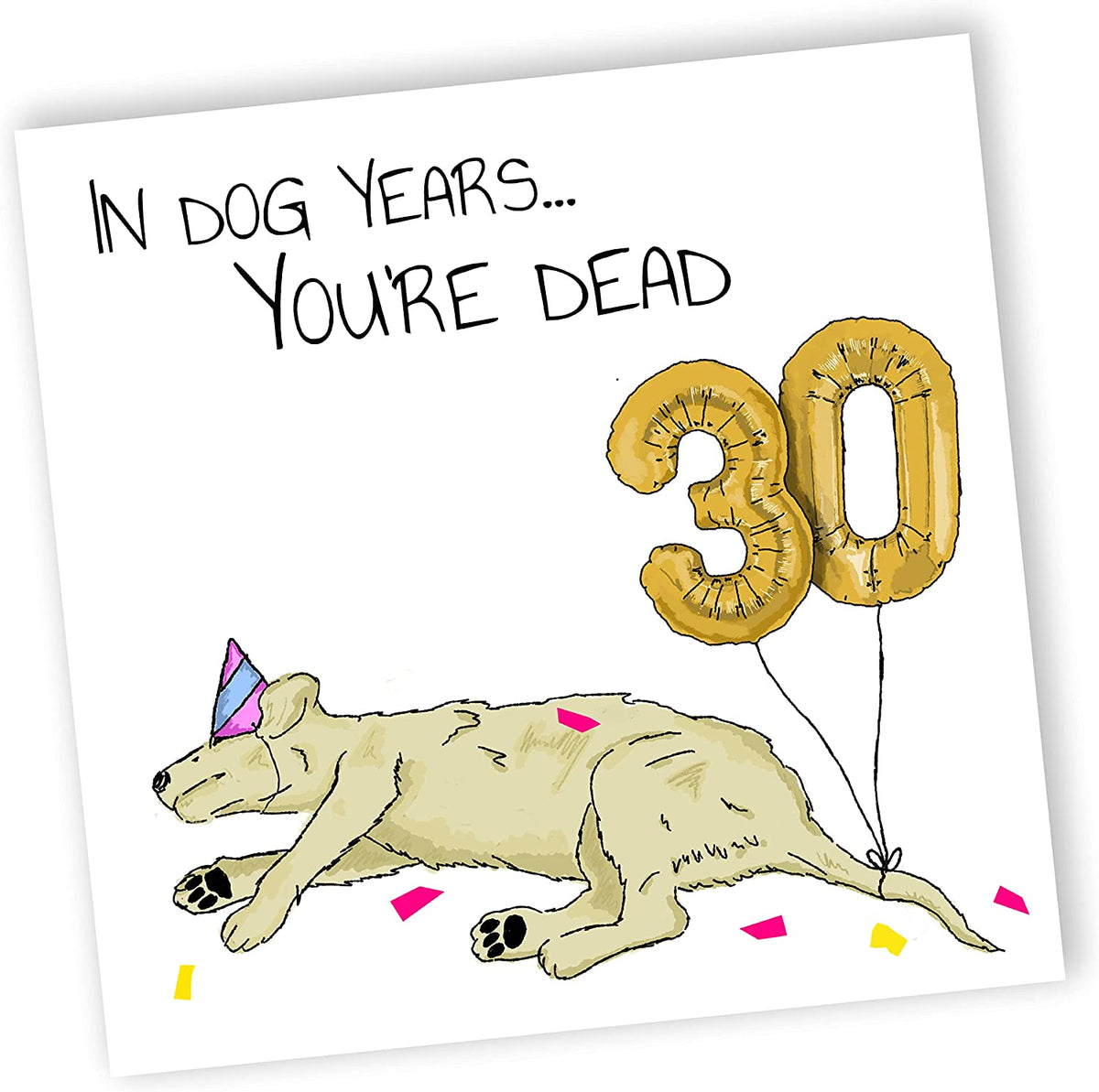 In Dog Years You'd Be Dead! | Funny 30th Birthday Card
